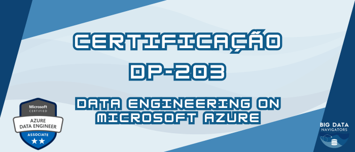 Certificação – Exame DP-203: Data Engineering on Microsoft Azure – Big ...