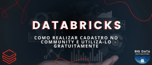 Databricks – Como realizar cadastro no Community e utilizá-lo ...